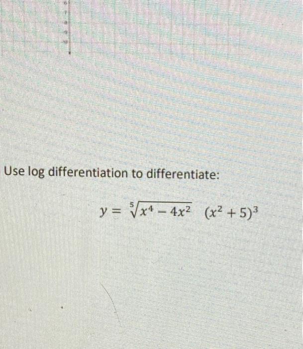 Solved Use log differentiation to differentiate: | Chegg.com