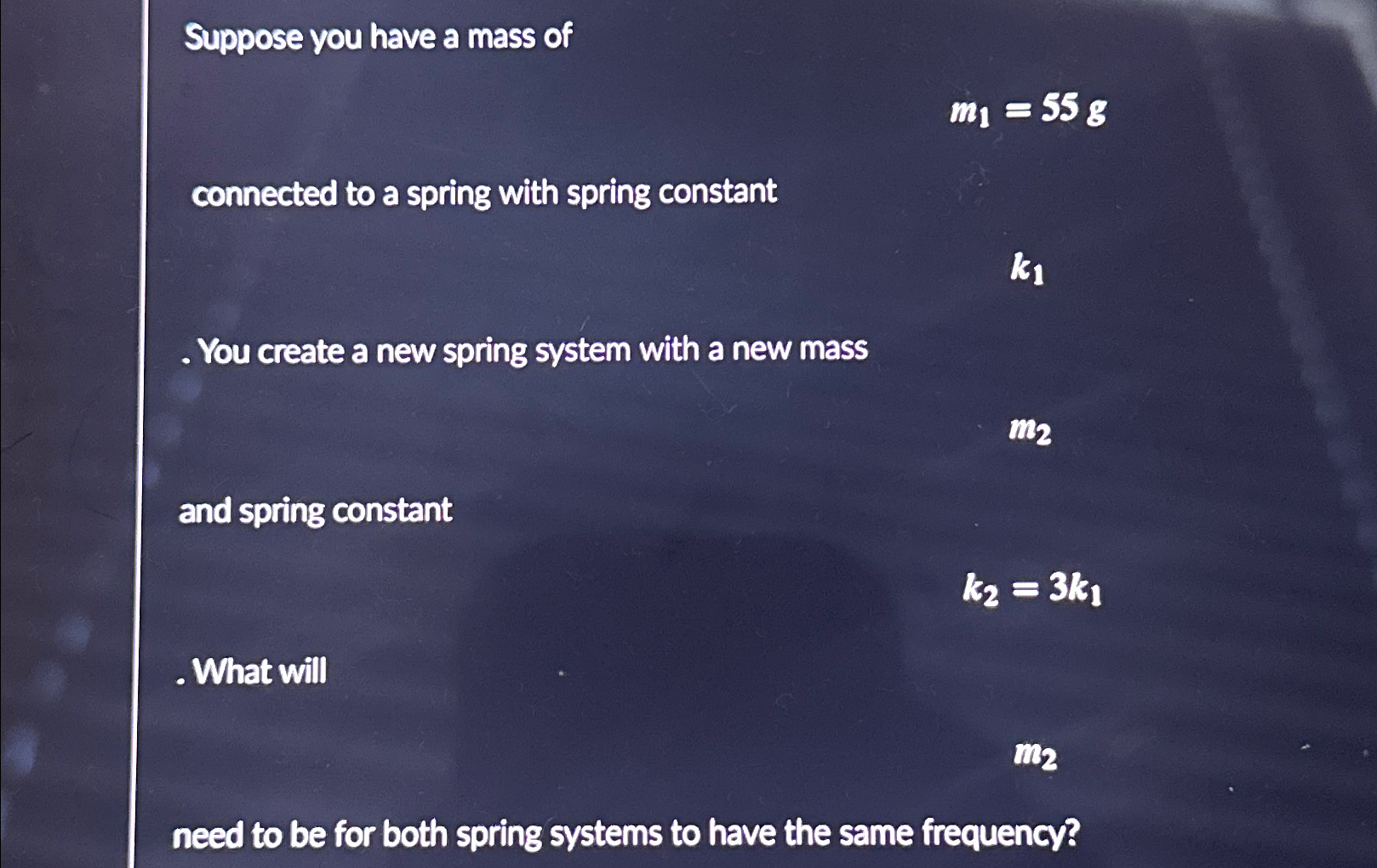 Solved Suppose you have a mass ofm1=55gconnected to a spring | Chegg.com