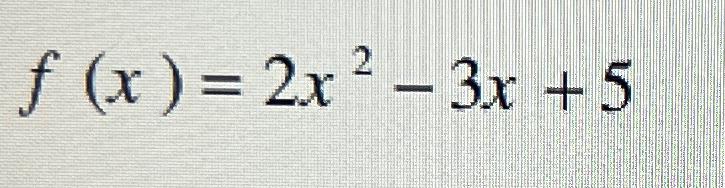 Solved f(x)=2x2-3x+5 | Chegg.com