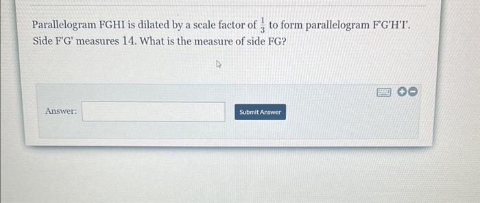 [Solved]: Parallelogram FGHI is dilated by a scale factor o