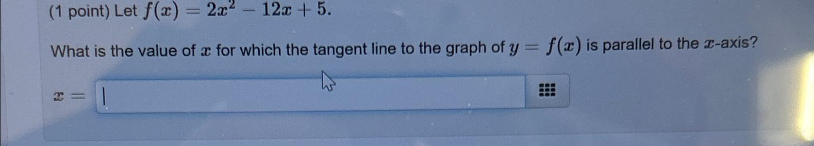 Solved (1 ﻿point) ﻿Let f(x)=2x2-12x+5.What is the value of x | Chegg.com