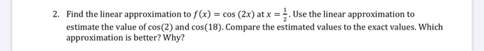 Solved 2. Find the linear approximation to f(x) = cos (2x) | Chegg.com