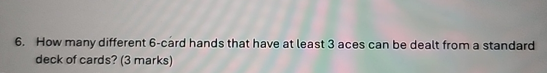 Solved How many different 6-card hands that have at least 3 | Chegg.com