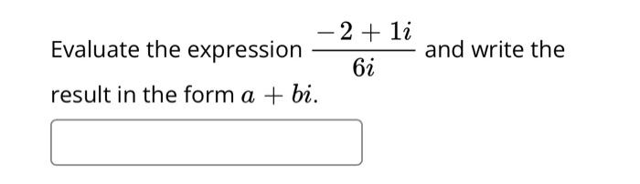 Solved Evaluate the expression 6i−2+1i and write the result | Chegg.com