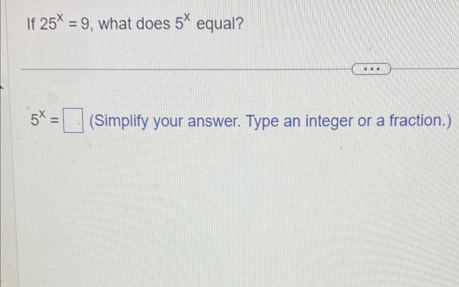 Solved If 25x=9, ﻿what does 5x ﻿equal?5x= (Simplify your | Chegg.com