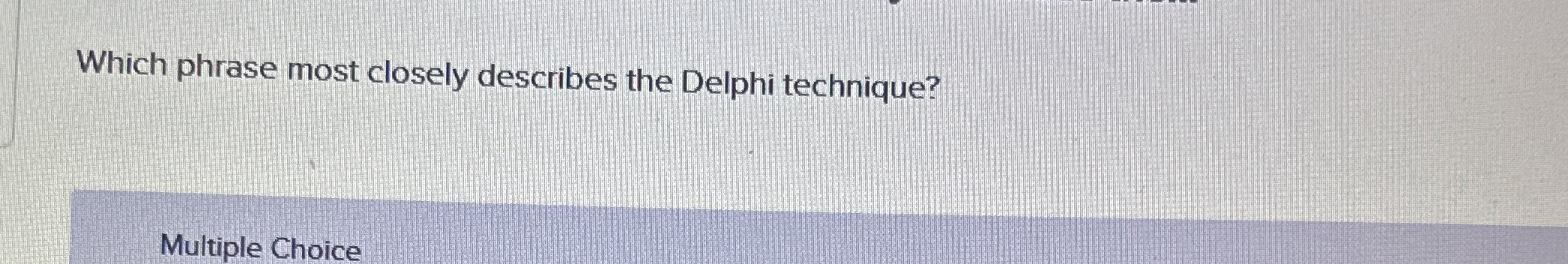 Solved Which phrase most closely describes the Delphi | Chegg.com
