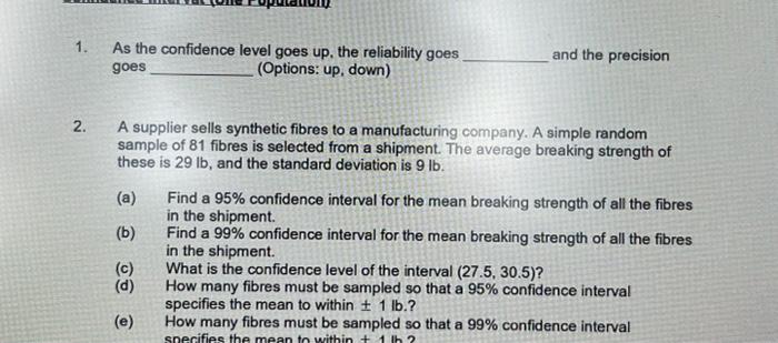 Solved 1. As the confidence level goes up, the reliability | Chegg.com