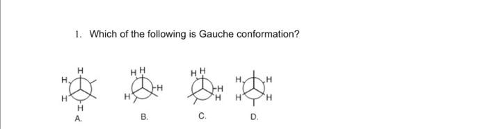 Solved 1. Which of the following is Gauche conformation? н | Chegg.com