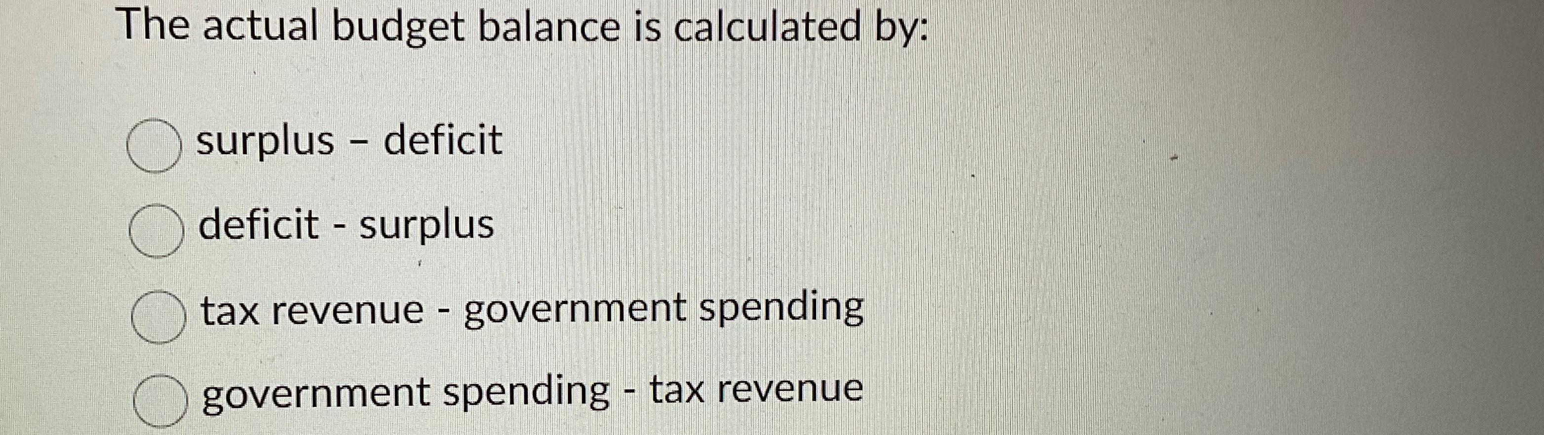 Solved The actual budget balance is calculated by:surplus - | Chegg.com