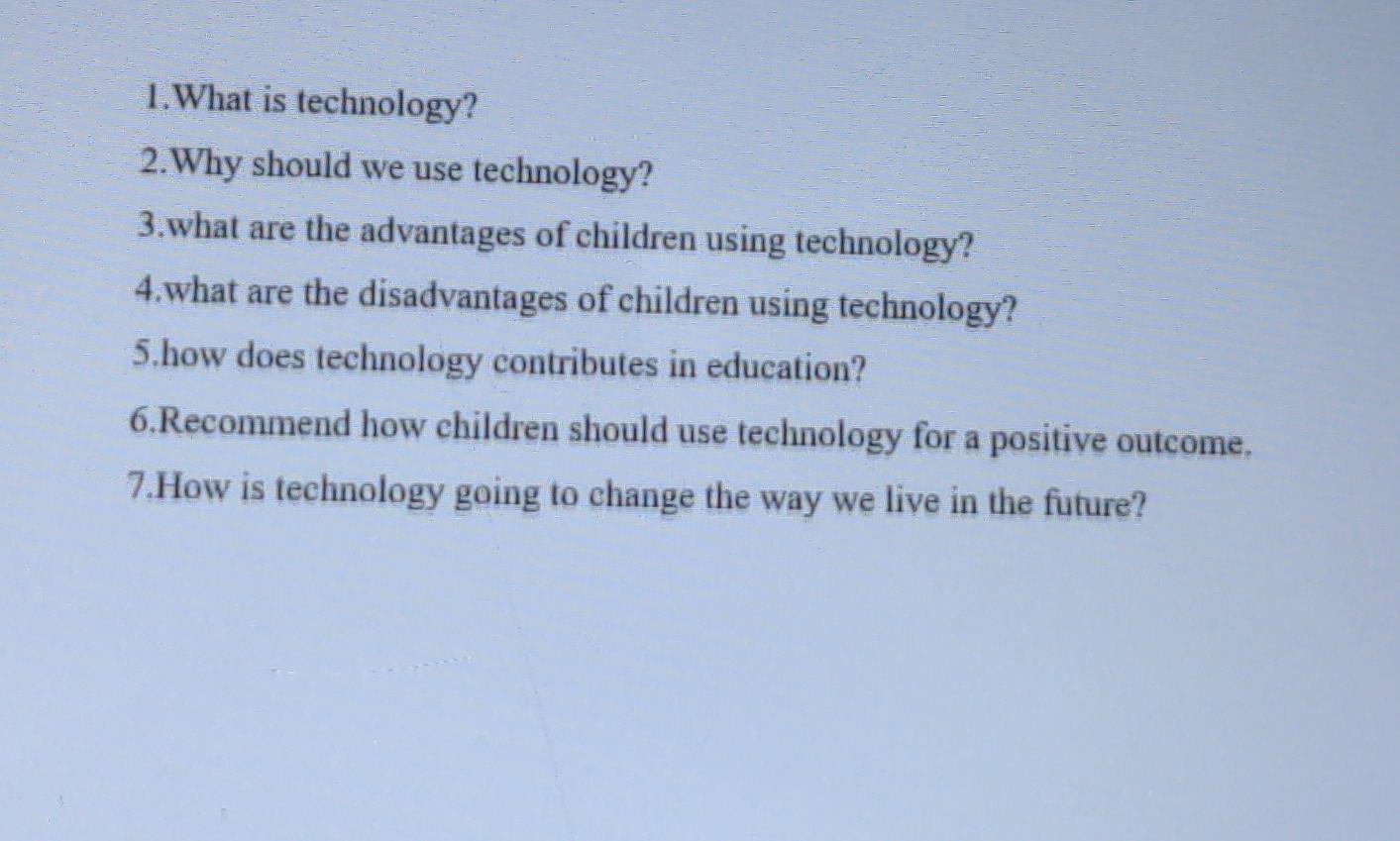 Solved 1. What is technology? 2. Why should we use | Chegg.com