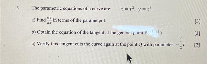 Solved 5. The parametric equations of a curve are: x=t2,y=t3 | Chegg.com