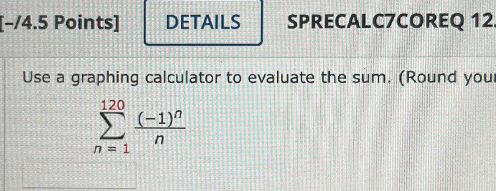 Solved Use a graphing calculator to evaluate the sum. (Round | Chegg.com