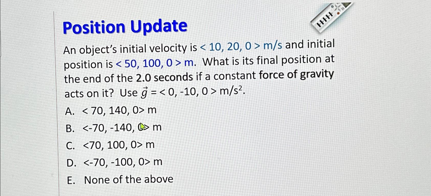 Solved Position Updatean Object S Initial Velocity Is