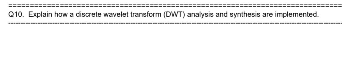 Solved Q10. Explain how a discrete wavelet transform (DWT) | Chegg.com