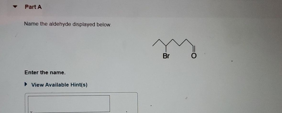 Solved Part A Name the aldehyde displayed below. Br Enter | Chegg.com