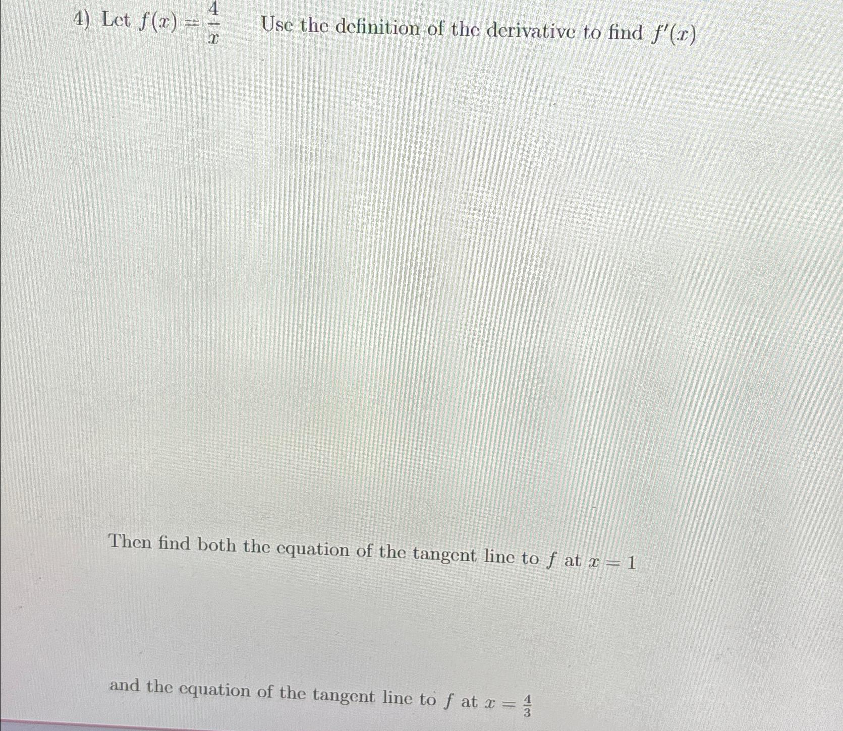 Solved Let f(x)=4x, ﻿Use the definition of the derivative to | Chegg.com