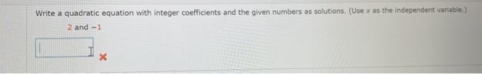 Solved Write a quadratic equation with integer coefficients | Chegg.com