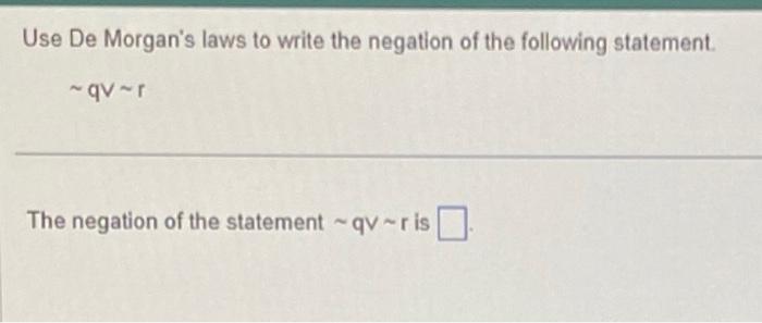 Solved Use De Morgan's laws to write the negation of the | Chegg.com