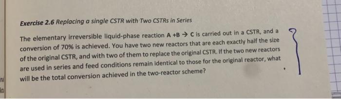 Solved Exercise 2.6 Replacing a single CSTR with Two CSTRs | Chegg.com