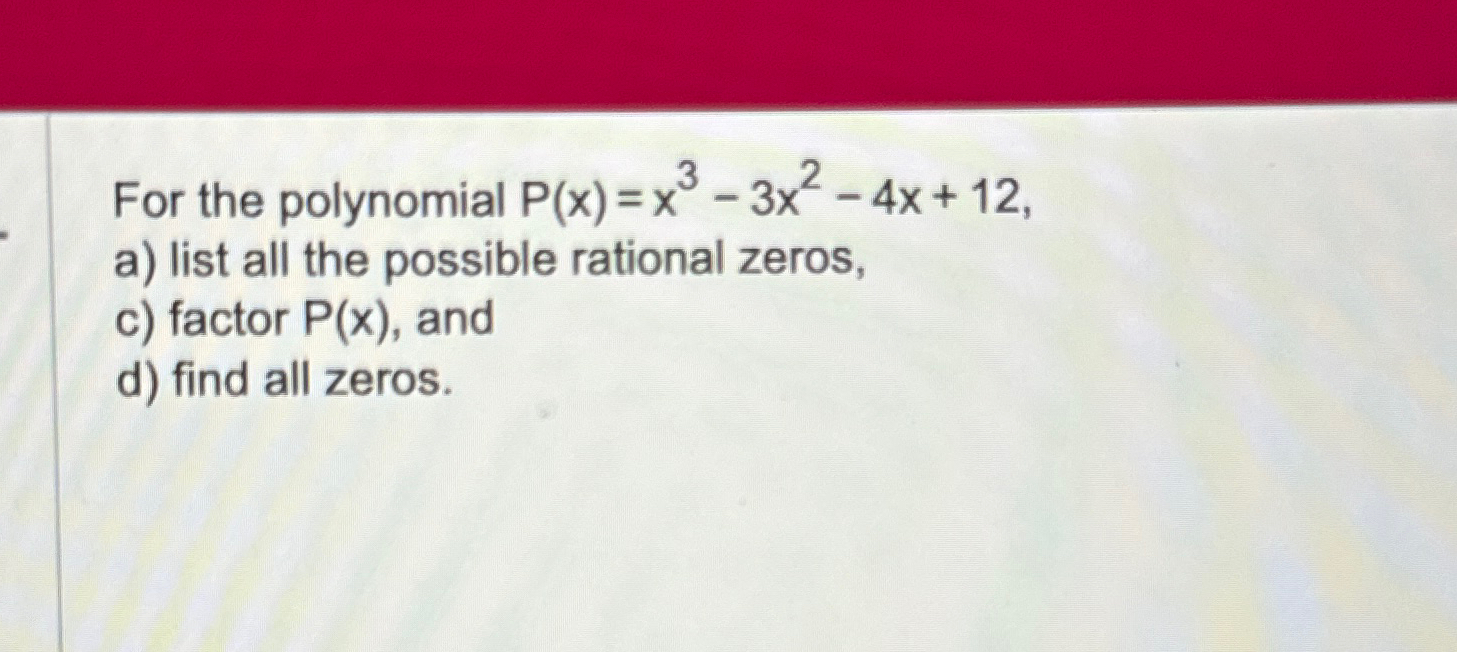 Solved For the polynomial P(x)=x3-3x2-4x+12,a) ﻿list all the | Chegg.com