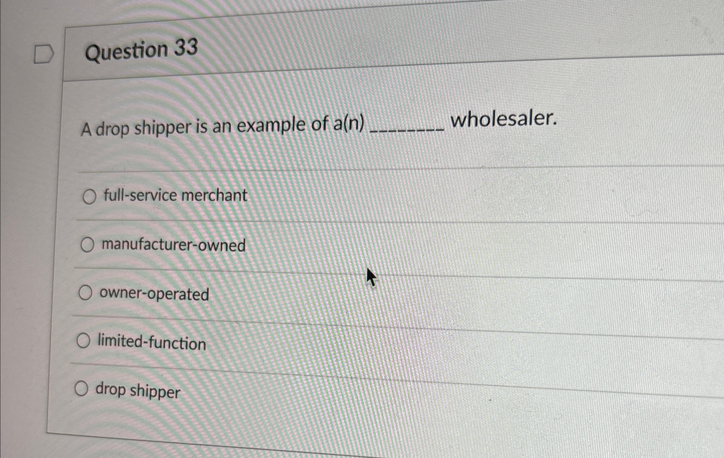 Solved Question 33A drop shipper is an example of a(n) q, | Chegg.com
