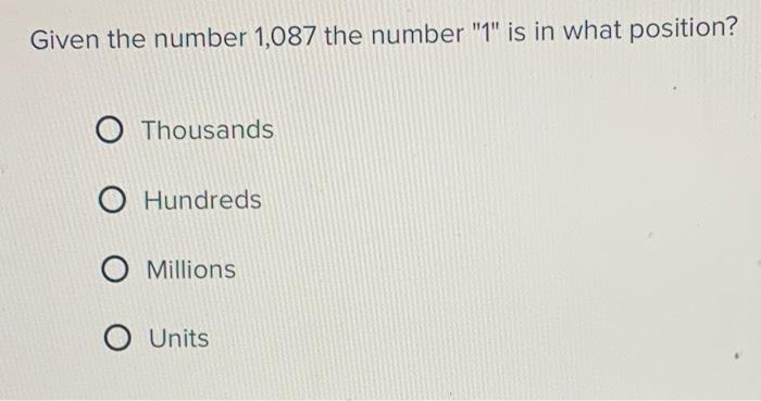 Solved Given the number 1,087 the number "1" is in what | Chegg.com