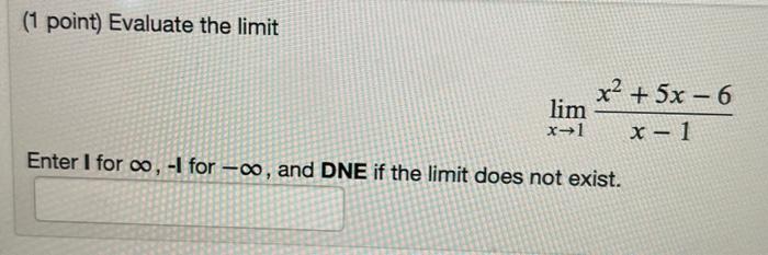 Solved (1 point) Evaluate the limit limx→1x−1x2+5x−6 Enter I | Chegg.com