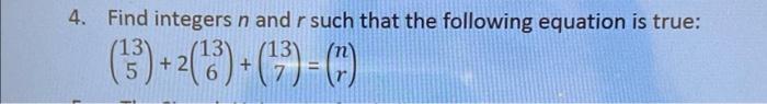 Solved 4. Find integers n and r such that the following | Chegg.com