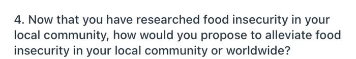 Solved 4. Now that you have researched food insecurity in | Chegg.com