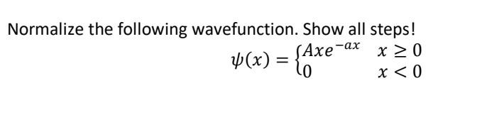 Solved Normalize the following wavefunction. Show all steps! | Chegg.com
