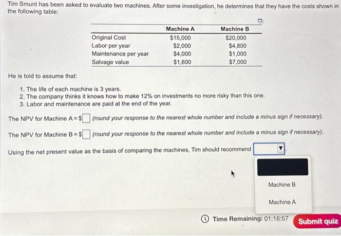 Solved Tim Smunt has been asked to evaluate two machines. | Chegg.com