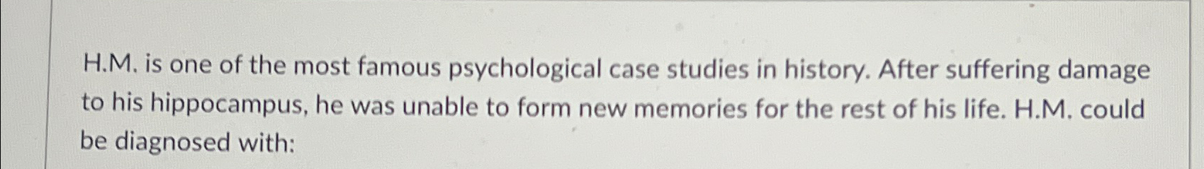 Solved H.M. ﻿is one of the most famous psychological case | Chegg.com