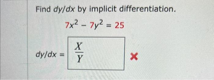 Solved Find dy/dx by implicit differentiation. 7x2−7y2=25 | Chegg.com