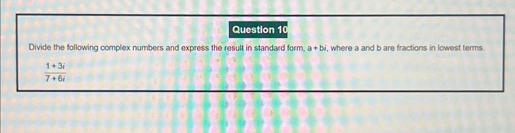 Solved Question 10Divide the following complex numbers and | Chegg.com