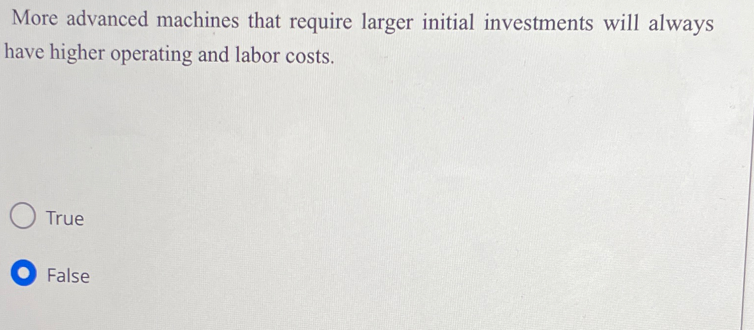 Solved More advanced machines that require larger initial | Chegg.com