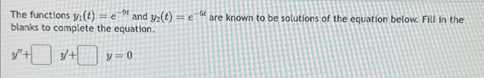 Solved The functions y1(t)=e-9t ﻿and y2(t)=e-6t ﻿are known | Chegg.com