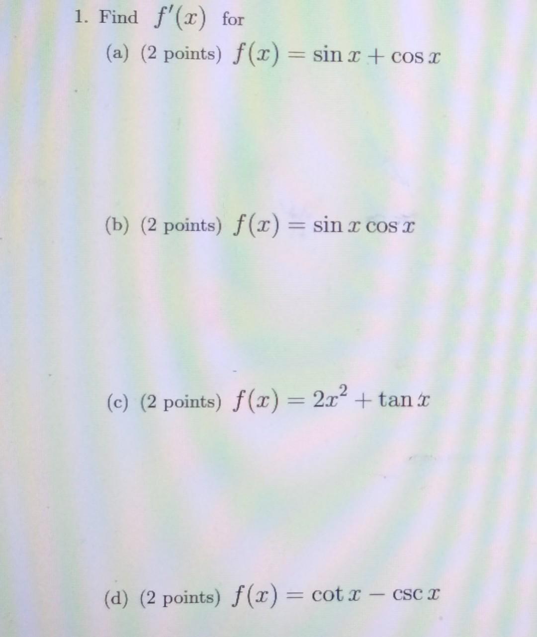 Solved f(x)=sinx+cosx f(x)=sinxcosx f(x)=2x2+tanx | Chegg.com