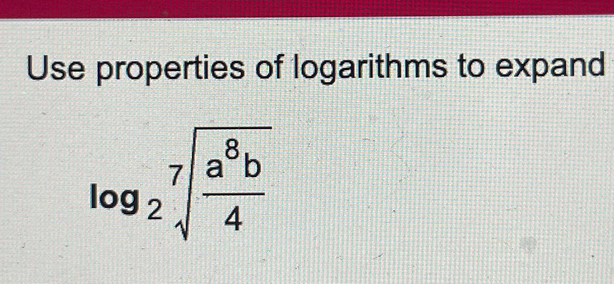 Solved Use properties of logarithms to expandlog2a8b47 | Chegg.com