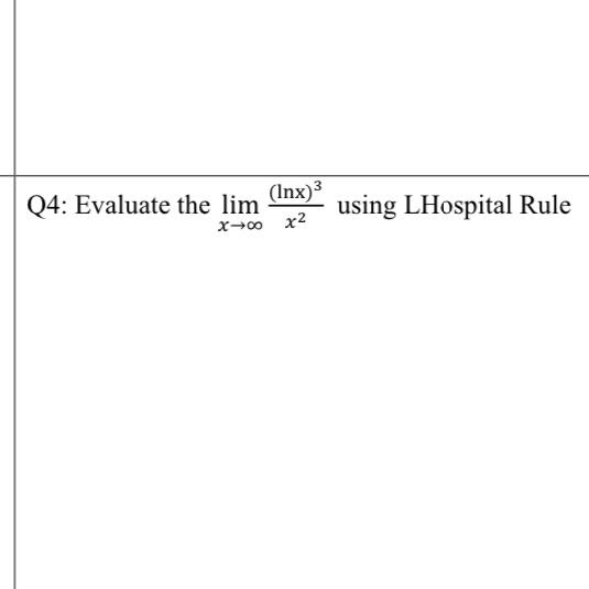 Solved Q4: Evaluate the limx→∞(lnx)3x2 ﻿using LHospital Rule | Chegg.com