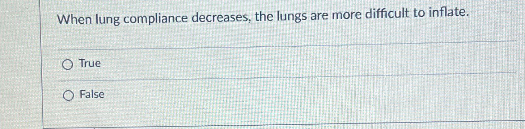 Solved When lung compliance decreases, the lungs are more | Chegg.com