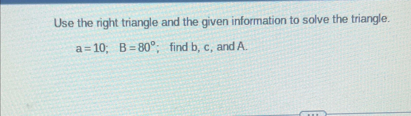 Solved Use the right triangle and the given information to | Chegg.com