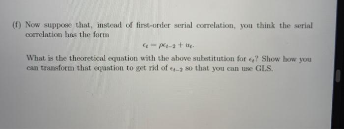 (f) Now suppose that, instead of first-order serial | Chegg.com