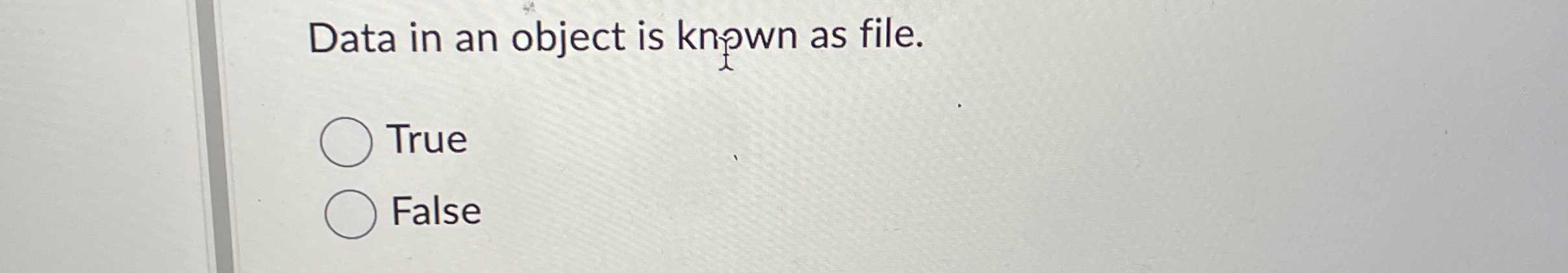 Solved Data in an object is knewn as file.TrueFalse | Chegg.com