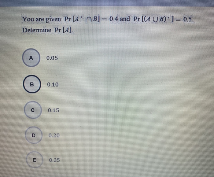Solved You are given Pr[A' n B] = 0.4 and Pr[(A UB']=0.5. | Chegg.com