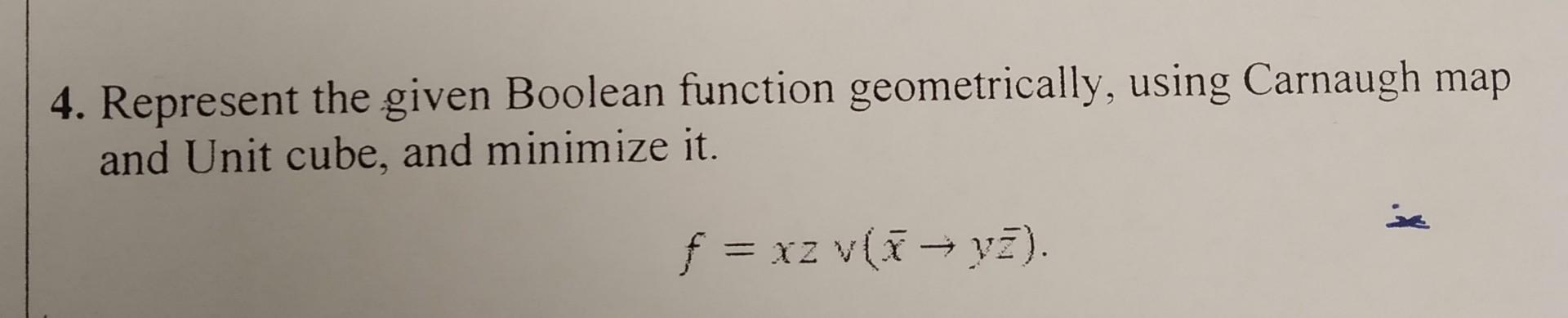 Solved 4. Represent the given Boolean function | Chegg.com