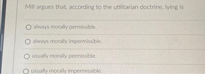 Mill argues that, according to the utilitarian | Chegg.com