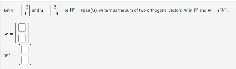 Solved Let v=[-21] ﻿and u=[2-6]. ﻿For W=span(u), ﻿write v | Chegg.com