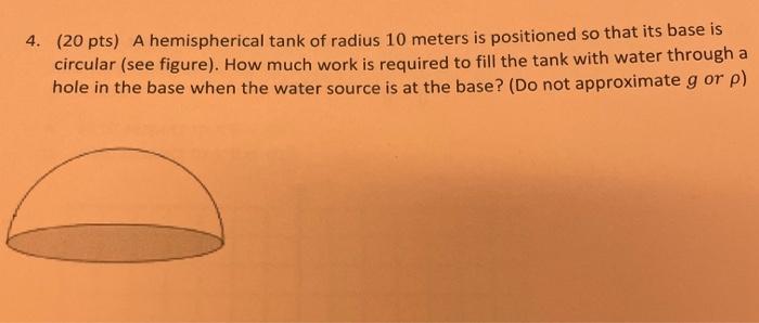 Solved 4. (20 pts) A hemispherical tank of radius 10 meters | Chegg.com