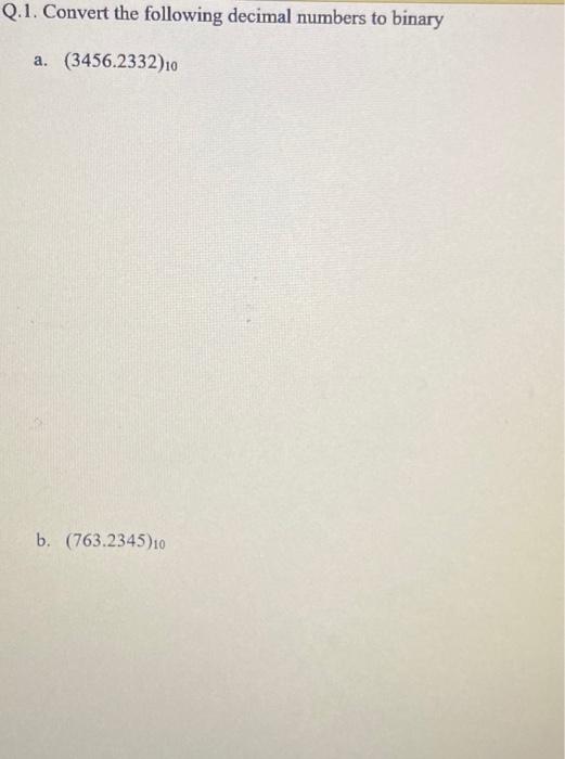 Solved Q.1. Convert the following decimal numbers to binary | Chegg.com