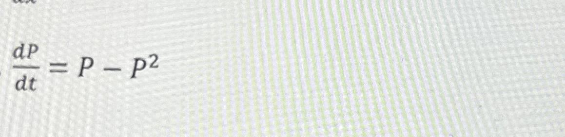 Solved dPdt=P-P2 | Chegg.com